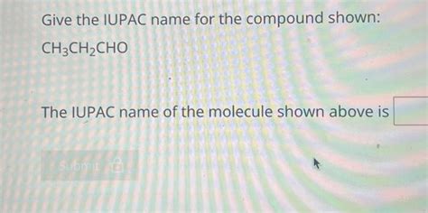 Solved Give the IUPAC name for the compound shown CHỊCH CHO Chegg com