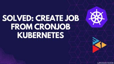 SOLVED Kubectl Create Job From Cronjob Kubernetes LinuxDataHub