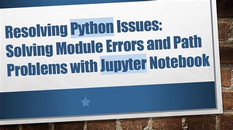 resolving python issues solving module errors and path problems with jupyter notebook youtube
