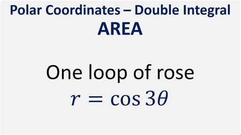 Use Double Integral In Polar Coordinates To Find Area Inside One Loop Of Rose R Cos3t Youtube
