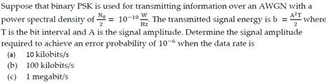 solved suppose that binary psk is used for transmitting