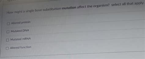 Solved How Might A Single Base Substitution Mutation Affect