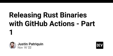 Releasing Rust Binaries With Github Actions Part 1 Dev Community