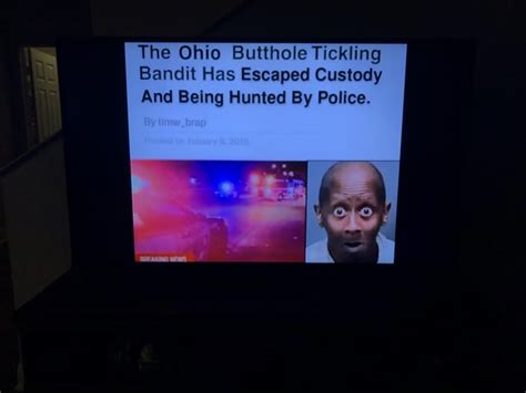 The Ohio Butthole Tickling Bandit He Will Tickle Your Butthole Until You Are Unconscious And