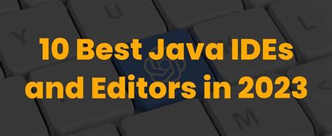 10 best java ides and editors in 2023 by nishant samala medium
