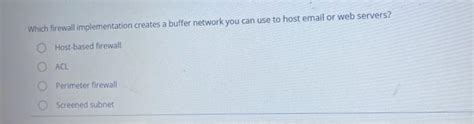 Solved Which Firewall Implementation Creates A Buffer