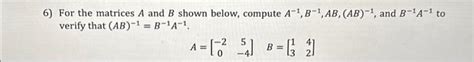 Solved 6 For The Matrices A And B Shown Below Compute A 1