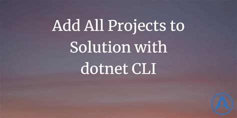 Add All Projects To Solution With Dotnet Cli Blog