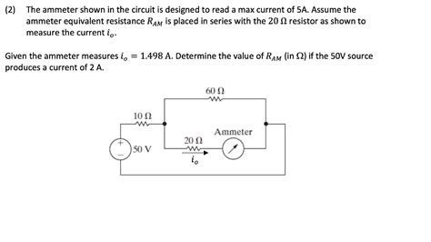 2 The Ammeter Shown In The Circuit Is Designed To Read A Max Current Of 5a Assume The Ammeter