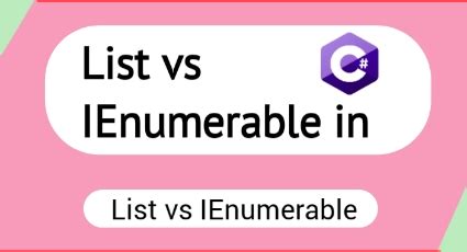 List Vs Ienumerable In C