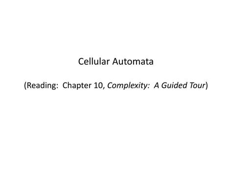Ppt Cellular Automata Reading Chapter 10 Complexity A Guided Tour