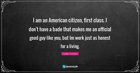 I Am An American Citizen First Class I Dont Have A Bade That Makes Quote By Lucky Luciano