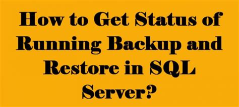 How To Get Status Of Running Backup And Restore In SQL Server Interview Question Of The Week