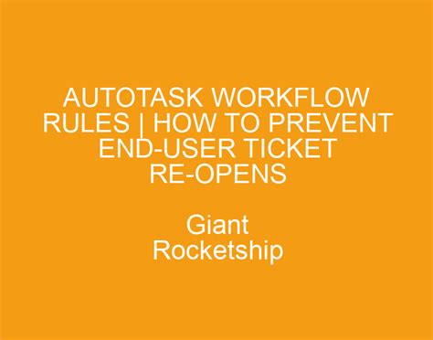 Autotask Workflow Rules How To Prevent End User Ticket Re Opens › Giant Rocketship Inc