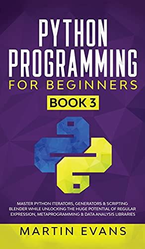 Python Programming For Beginners Book 3 Master Python Iterators