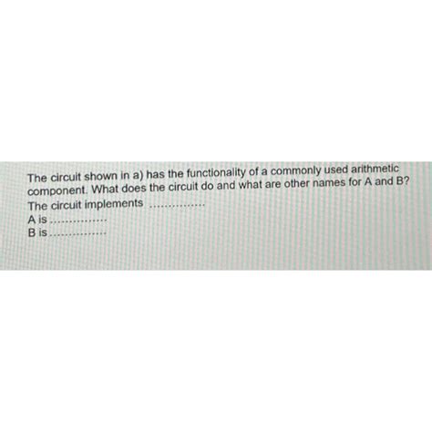 Solved The Circuit Shown In A ﻿has The Functionality Of A