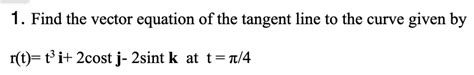 Solved Find The Vector Equation Of The Tangent Line To The Chegg