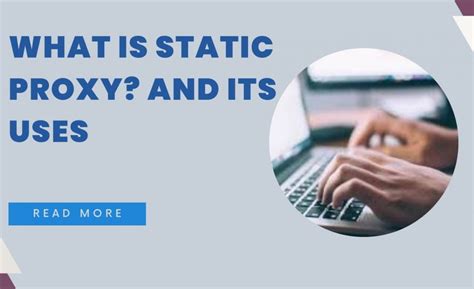 Residential Proxy What Is Static Proxy And Its Uses Proxiesforrent