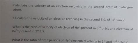 Calculate The Velocity Of An Electron Revolving In The Second Orbit Of Hy