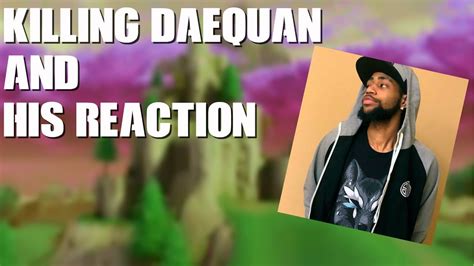 Killing Daequan His Reaction Youtube