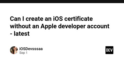 Can I Create An Ios Certificate Without An Apple Developer Account Latest Dev Community