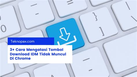 5 Cara Mengatasi Tombol Download IDM Tidak Muncul Di Chrome