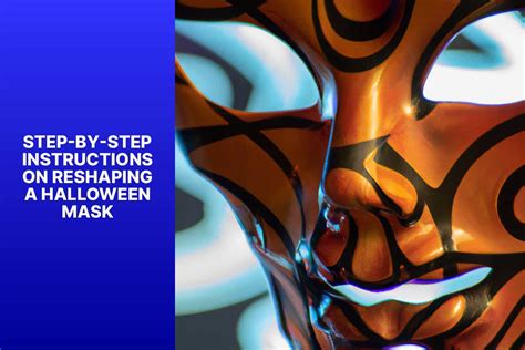 Easy Halloween Mask Reshaping Tips For A Perfect Fit