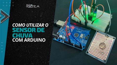 Como Utilizar O Sensor De Chuva Com Arduino Blog Da Robótica