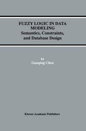Fuzzy Logic In Data Modeling Semantics Constraints And Database Design Guoqing Chen