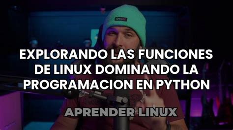 Explorando Las Funciones De Linux Dominando La Programacion En Python