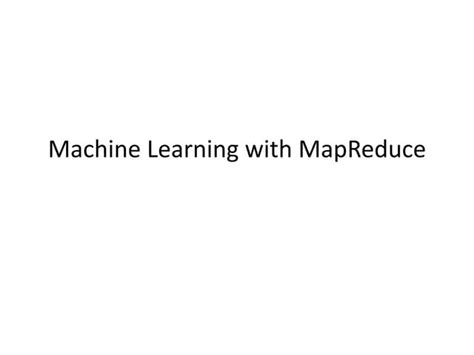 Machine Learning With Mapreduce K Means Mle Ppt
