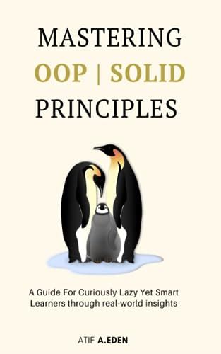 Mastering OOP SOLID Principles A Guide For Curiously Lazy Yet Smart