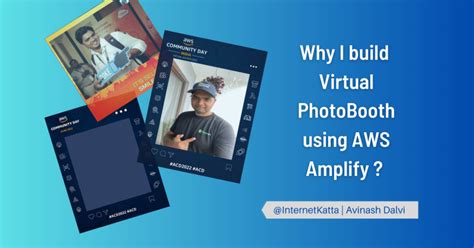 why i build virtual photobooth using aws amplify avinash dalvi