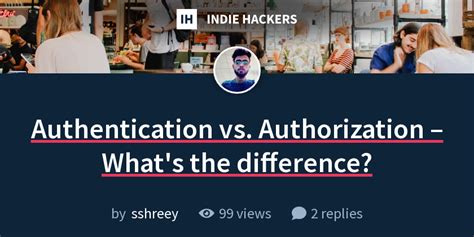 Authentication Vs Authorization Whats The Difference Indie Hackers