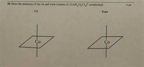 Solved 20 Draw The Structures Of The Cis And Trans Isomers