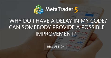 Why Do I Have A Delay In My Code Can Somebody Provide A Possible Improvement Swing Trading