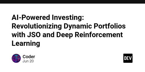 Ai Powered Investing Revolutionizing Dynamic Portfolios With Jso And Deep Reinforcement