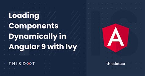 Loading Components Dynamically In Angular 9 With Ivy This Dot Labs