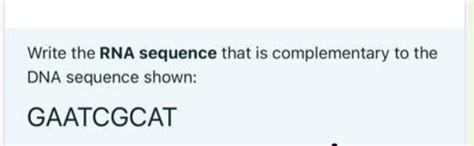 Solved Write The Rna Sequence That Is Complementary To The