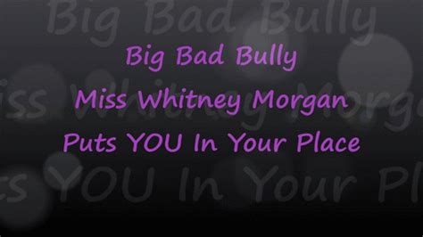 Big Bad Bully Miss Whitney Morgan Puts You In Your Place Domme Nation
