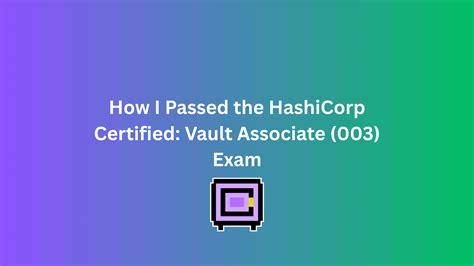 How I Passed The Hashicorp Certified Vault Associate 003 Exam Qainsights