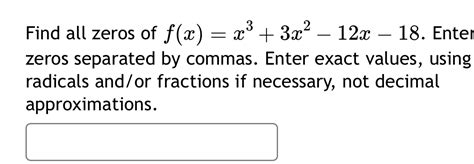 Solved Find All Zeros Of F X X3 3x2 12x 18 ﻿enter Zeros