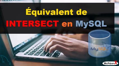 Équivalent de INTERSECT en MySQL WayToLearnX
