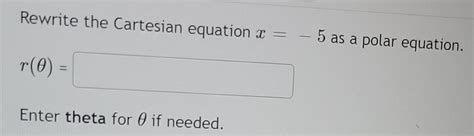 [answered] rewrite the cartesian equation x 5 as a polar equation