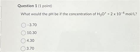 solved question 1 1 ﻿point what would the ph ﻿be if the