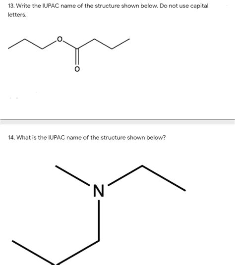 Solved 13 Write The Iupac Name Of The Structure Shown Below Do Not Use Capital Letters 14