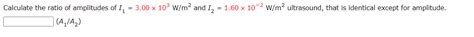 solved calculate the ratio of amplitudes of i1 3 00×103 w m2