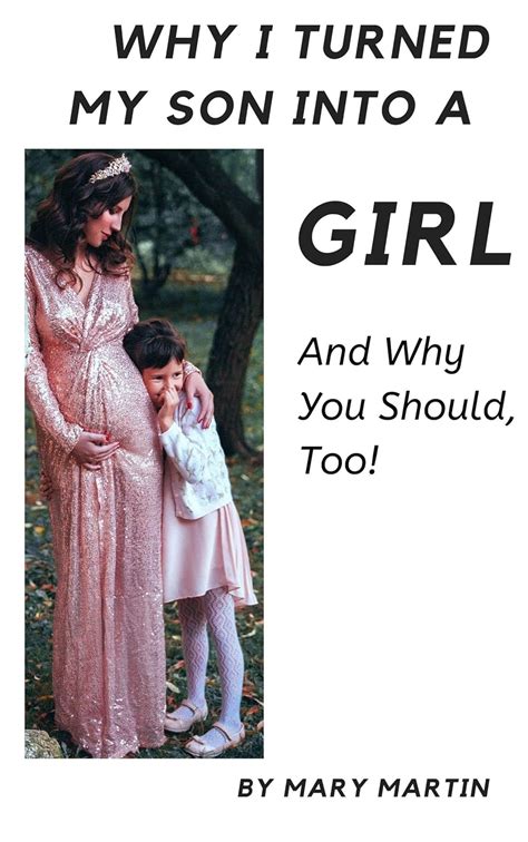 Why I Turned My Son Into A Girl And Why You Shoud Too Ebook Martin Mary