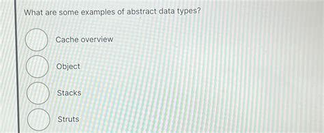 Solved What Are Some Examples Of Abstract Data Types Chegg