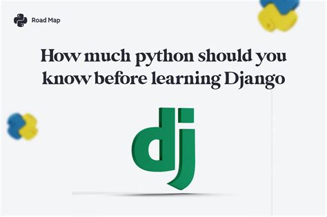 Hwo Much Pythonyou Should Know Before Learning Django Roadmap By Lassoui Khaled Medium